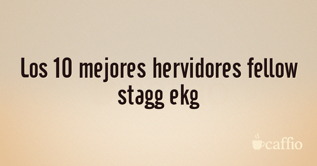 Los 10 mejores hervidores fellow stagg ekg | Caffio | Cafeteras y ...